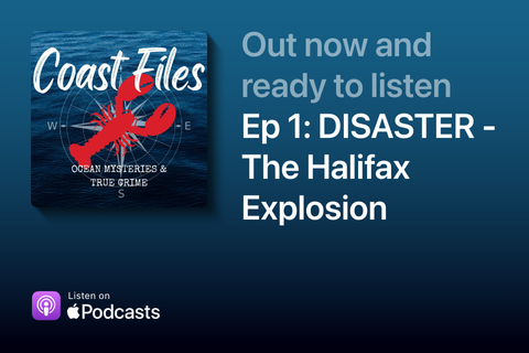 Episode 1: DISASTER – The Halifax Explosion – Coast Files Podcast