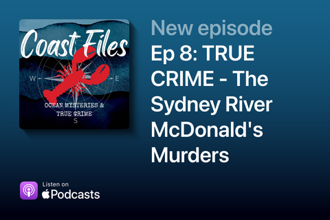 Episode 8: TRUE CRIME – The Sydney River McDonald’s Murders – Coast ...