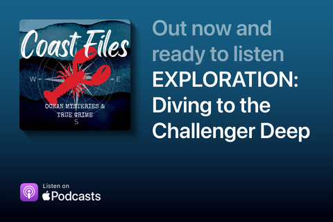Episode 13: EXPLORATION – Diving to the Challenger Deep – Coast Files Podcast